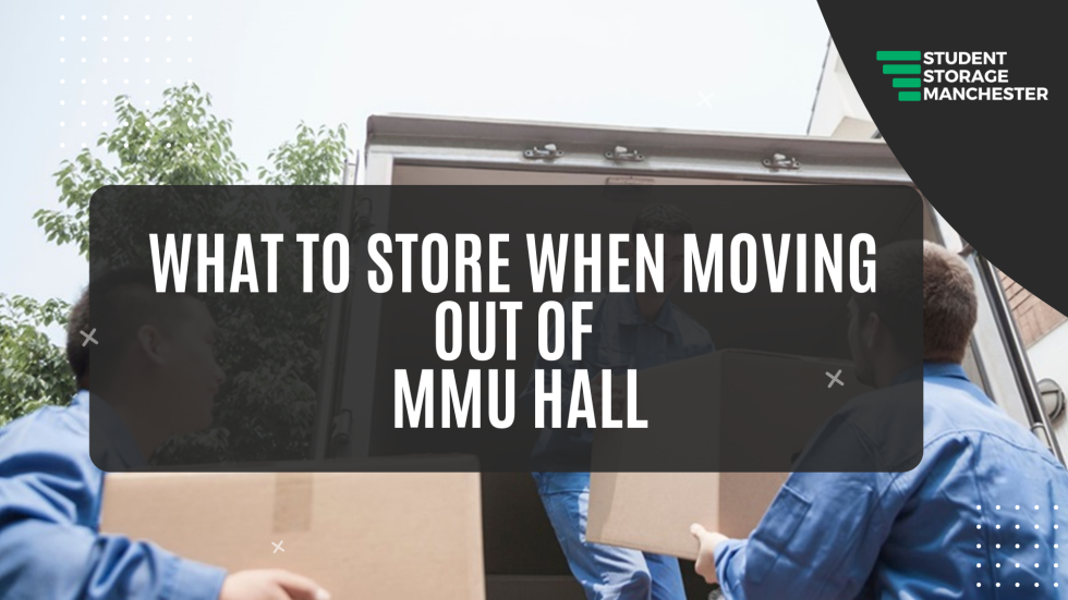 What to Store When Moving Out of MMU Hall - Student Storage Manchester